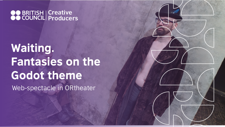 Digital performance “Waiting. Fantasies on the Godot theme” | British ...